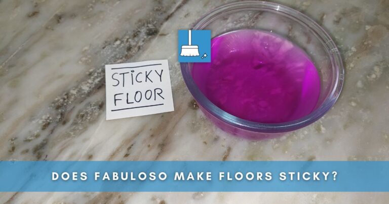 Does Fabuloso Make Floors Sticky? (Prevent Stickiness!)