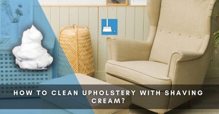 How To Clean Upholstery With Shaving Cream? (3 Methods!)
