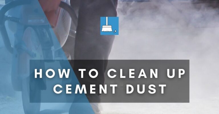 How To Clean Up Cement Dust (7 Methods) + More!