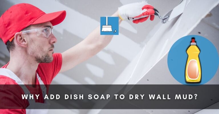 Why Add Dish Soap To Dry Wall Mud? + Great Tips!