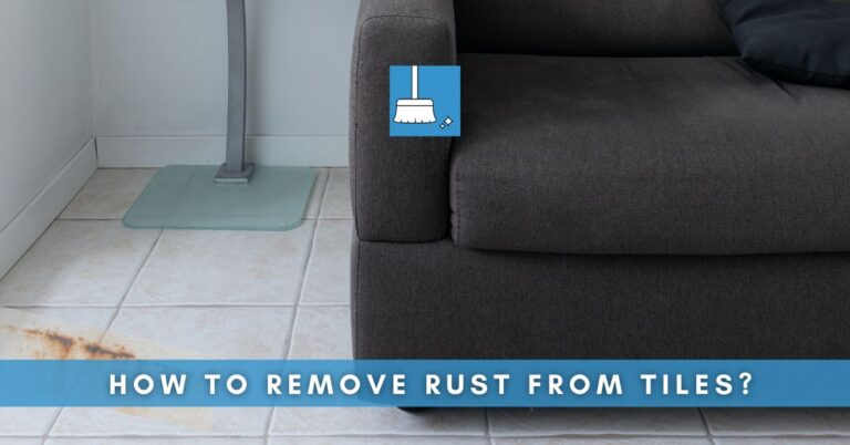 How To Remove Rust From Tiles (7 Brilliant Hacks!)